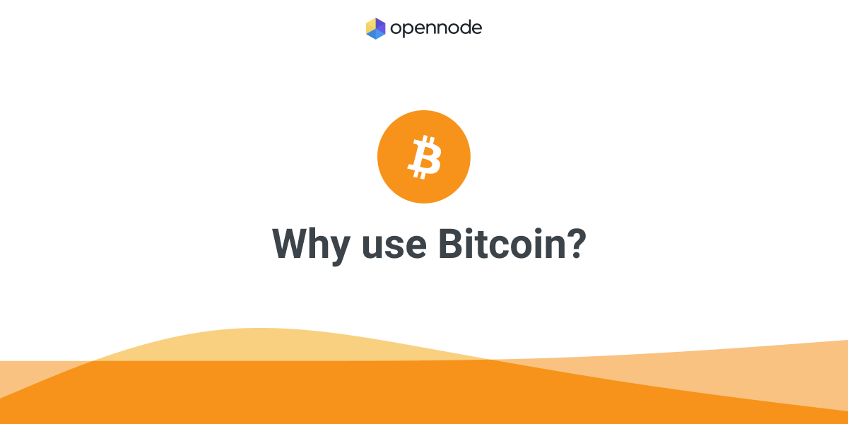 Why you should use Bitcoin - OpenNode Blog
