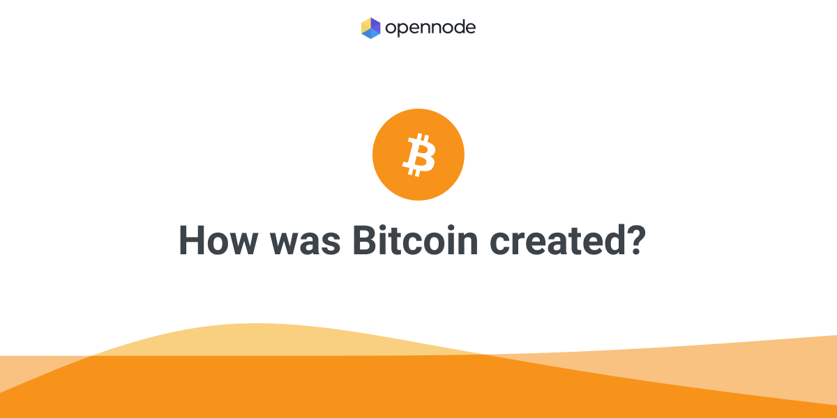 How was Bitcoin created? - Find out on the OpenNode Blog