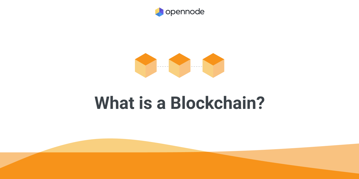 What is Blockchain? We've got your answer - OpenNode Blog