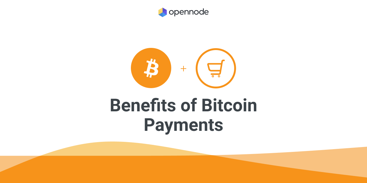 Benefits of Bitcoin Payments - OpenNode Blog