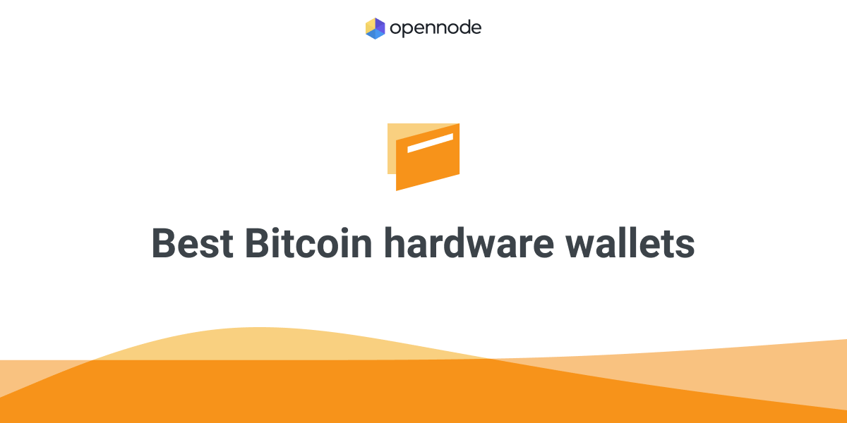 What are the Best Bitcoin Hardware Wallets? - OpenNode Blog